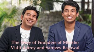 The Story Of Founders Of Meesho : Vidit Aatrey And Sanjeev Barnwal
